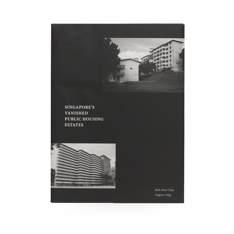 SINGAPORE’S VANISHED PUBLIC HOUSING ESTATES - Koh Kim Chai, Eugene ONG ...